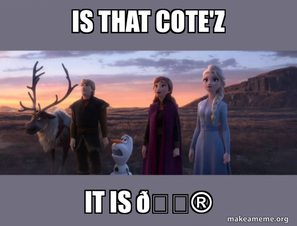Is that cote'z It is ðŸ˜® - Frozen 2 Meme Generator
