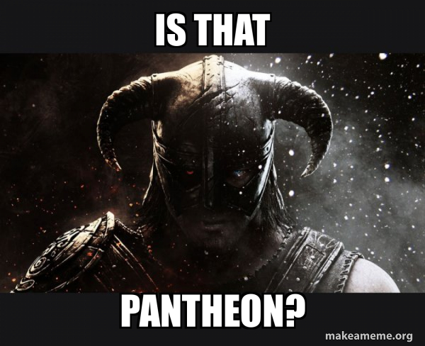 IS THAT PANTHEON? - Skyrim Meme Generator