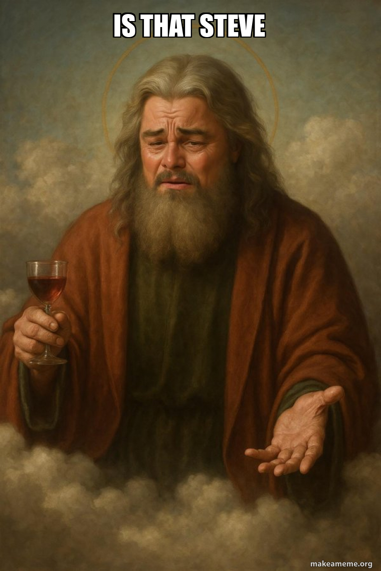 is that steve - God’s Utter Disappointment Meme Generator
