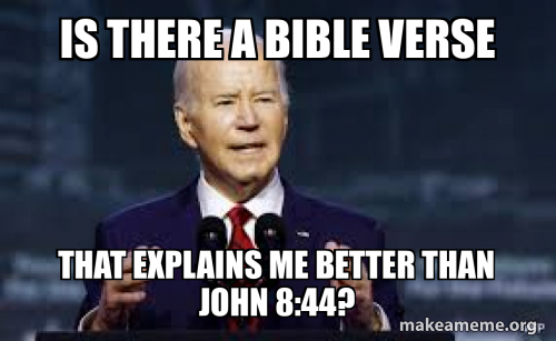 Is there a Bible verse That explains me better than John 8:44? Meme ...