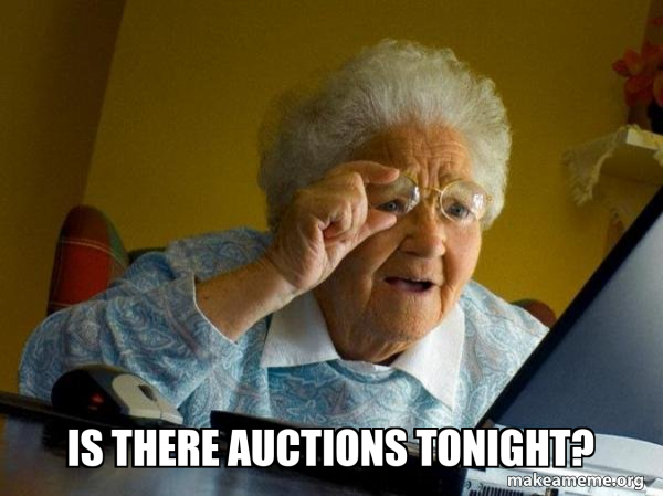 Is there auctions tonight? - Internet Grandma Meme Generator