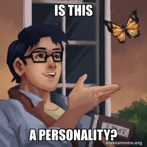 Is this A personality? Meme Generator