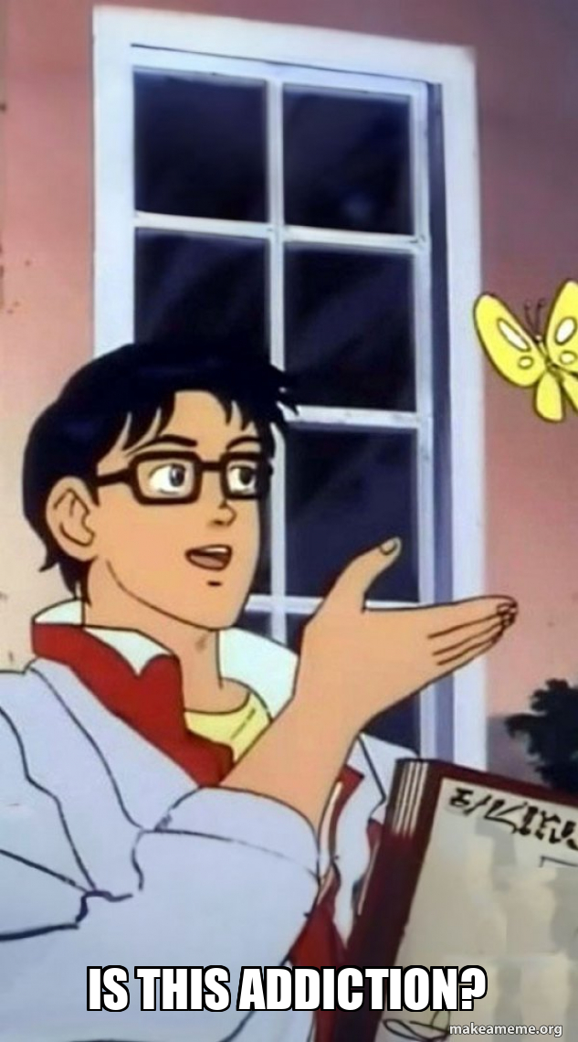 Is this addiction? - is this a butterfly Meme Generator