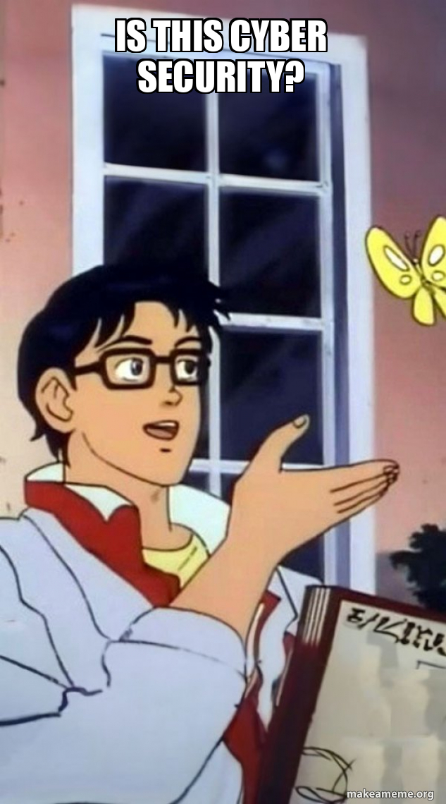 IS THIS CYBER SECURITY? - is this a butterfly Meme Generator