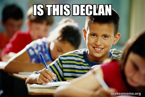 Is this declan - Scumbag Student Meme Generator
