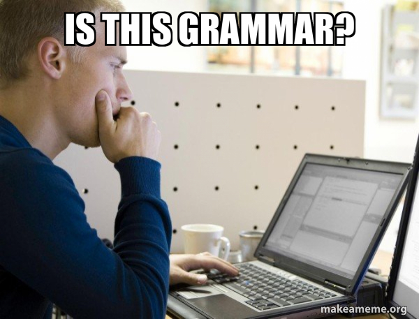 Is this grammar? - Programmer Meme Generator