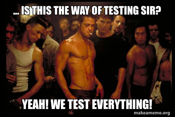 is this the way of testing sir? yeah! we test everything! - Fight Club ...
