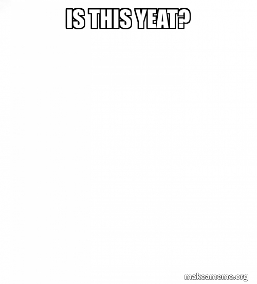 is this yeat? Meme Generator