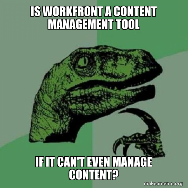 Is workfront a content management tool if it can't even manage content ...
