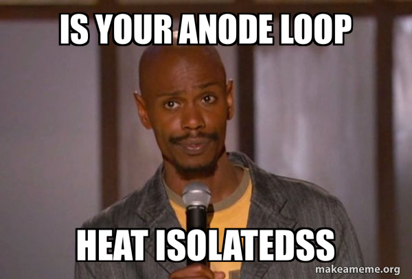 IS YOUR ANODE LOOP HEAT ISOLATEDß - Dave Chapelle (Fucking Up) Meme ...