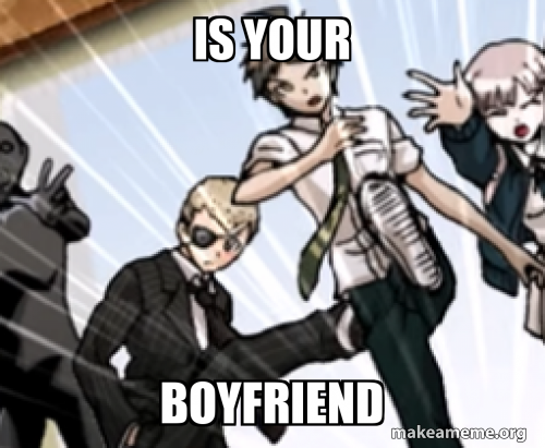 is your boyfriend Meme Generator