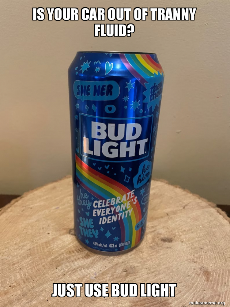 Is your car out of tranny fluid? Just use bud light Meme Generator
