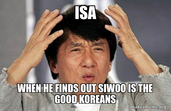 Isa When he finds out siwoo is the good Koreans - Jackie Chan Why? Meme ...