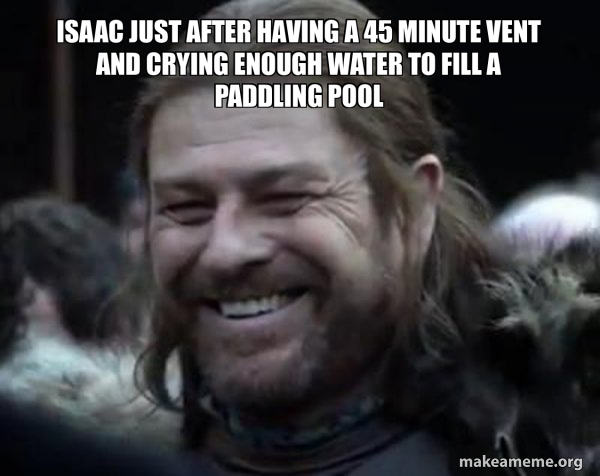 Isaac just after having a 45 minute vent and crying enough water to ...