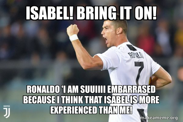 Isabel! Bring it on! Ronaldo 'I am suuiiii embarrased because I think ...