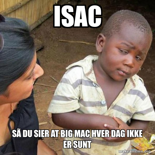 isac så du sier at big mac hver dag ikke er sunt - Skeptical Third ...