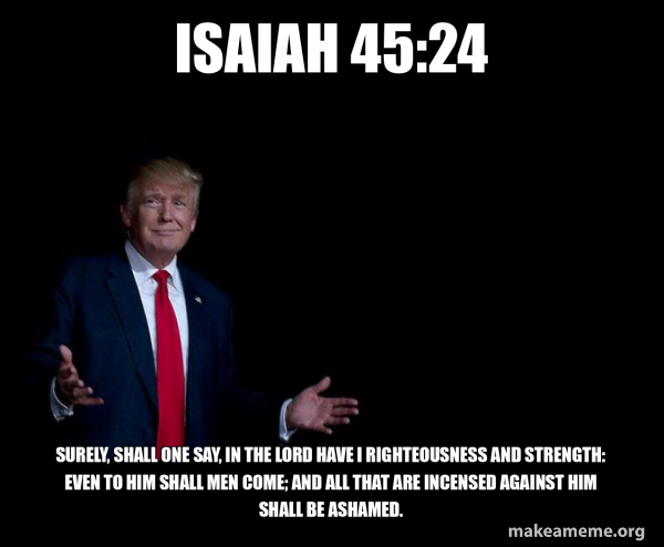 Isaiah 45:24 Surely, shall one say, in the LORD have I righteousness and strength: even to him ...