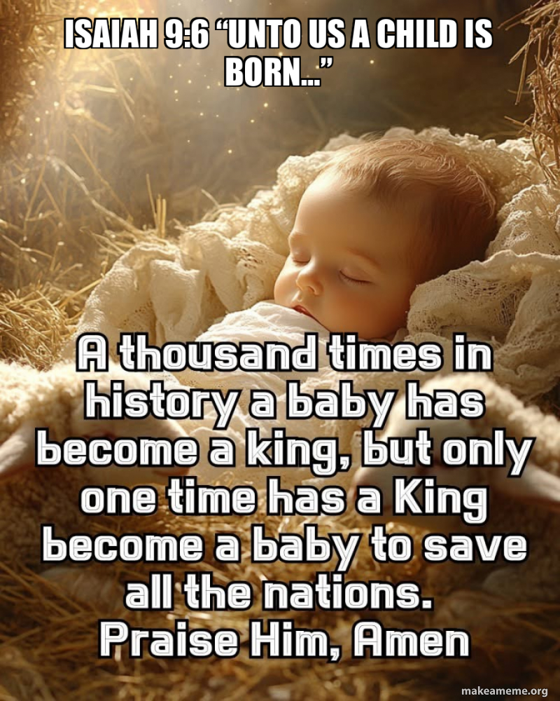 Isaiah 9:6 “Unto us a Child is born…” Meme Generator