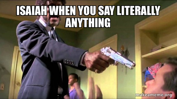 Isaiah when you say literally anything - Samuel L. Jackson Say What ...