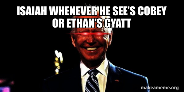 Isaiah whenever he see’s Cobey or Ethan’s Gyatt - Dark Brandon Meme ...
