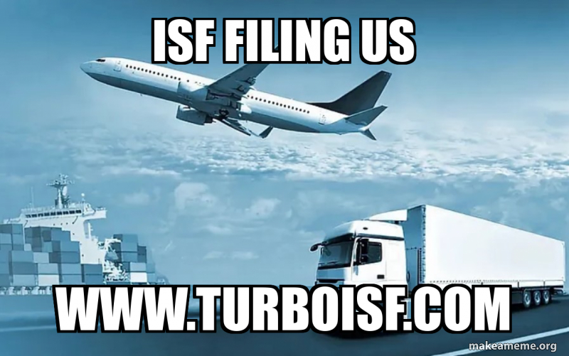 ISF FILING US WWW.TURBOISF.COM - ISF FILING US Meme Generator