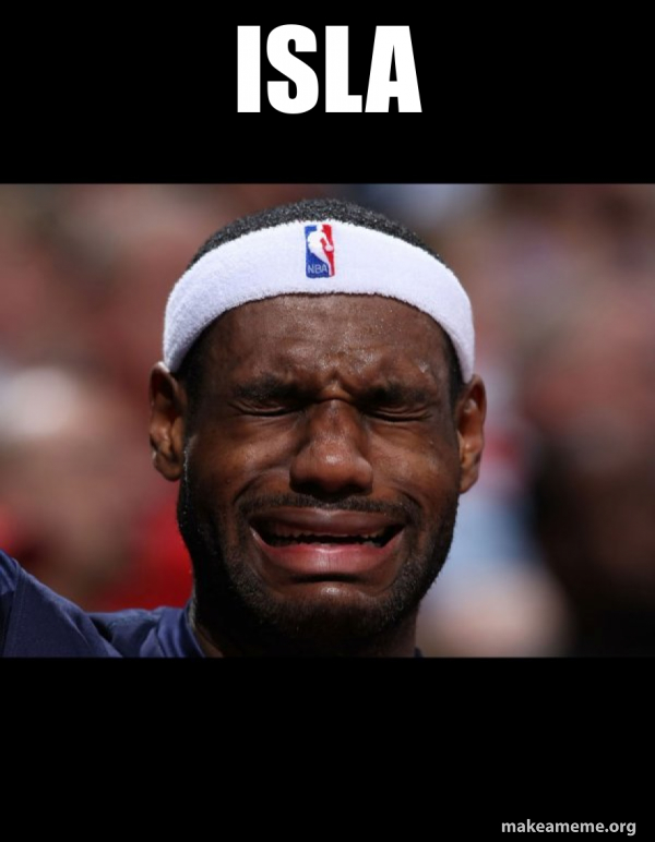 isla - Lebron Crying Meme Generator