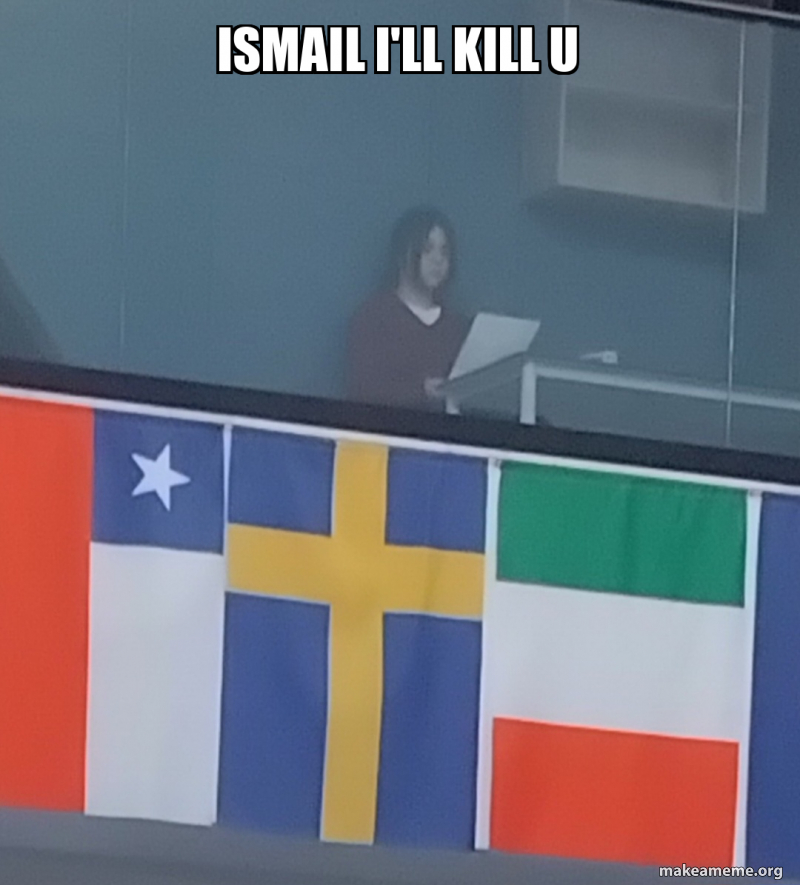 ISMAIL I'LL KILL U Meme Generator