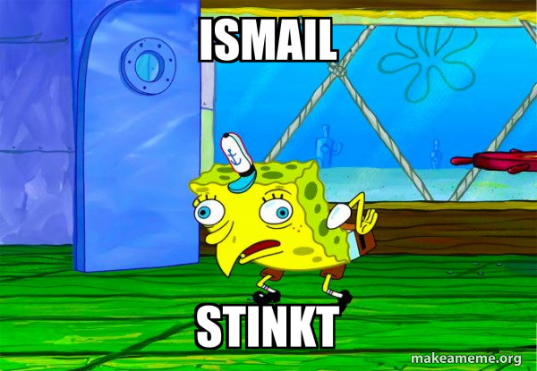 ismail stinkt - Mocking SpongeBob Meme Generator