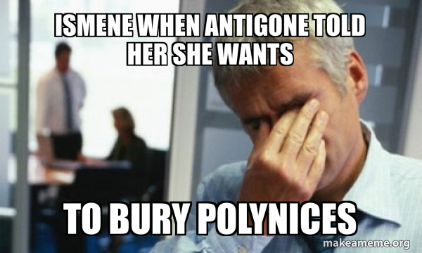 ismene when antigone told her she wants to bury polynices - Male First ...