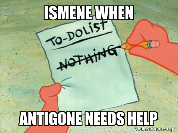 Ismene When Antigone Needs Help - TO-DO List Meme Generator