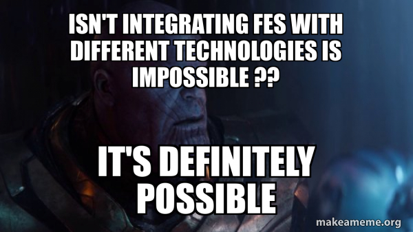 isn't integrating fes with different technologies is impossible ?? it's ...