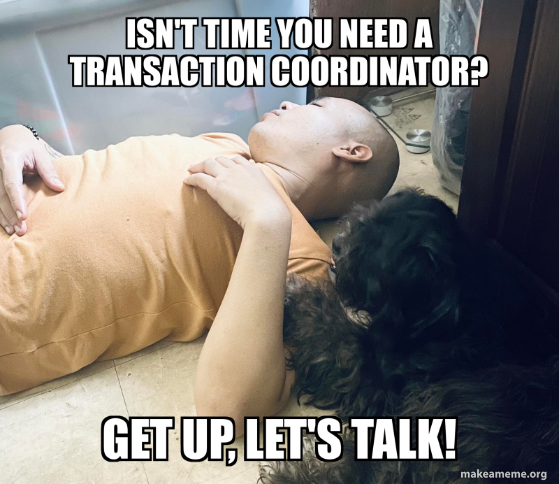 Isn't time you need a Transaction Coordinator? Get up, let's talk! Meme ...