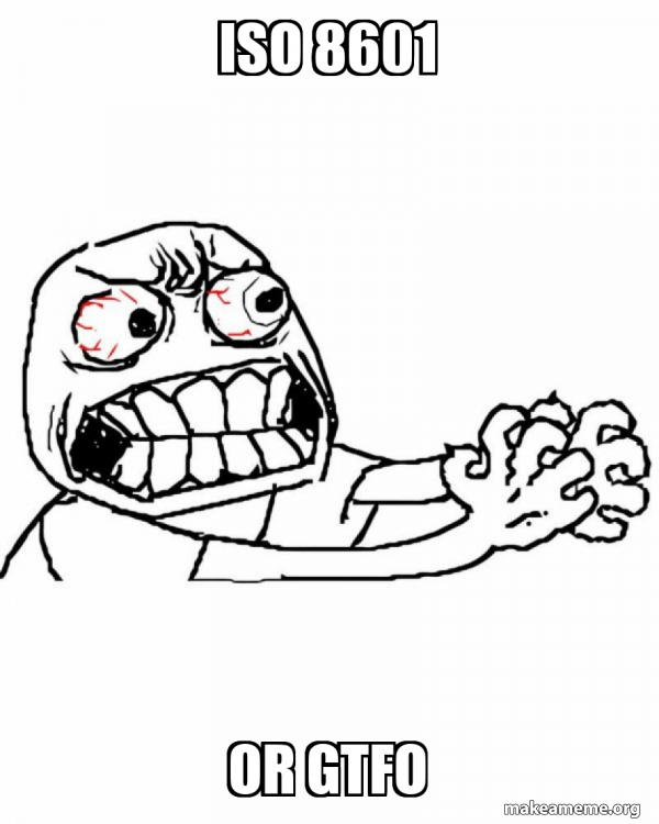Iso 8601 or gtfo - Angry Meme Generator