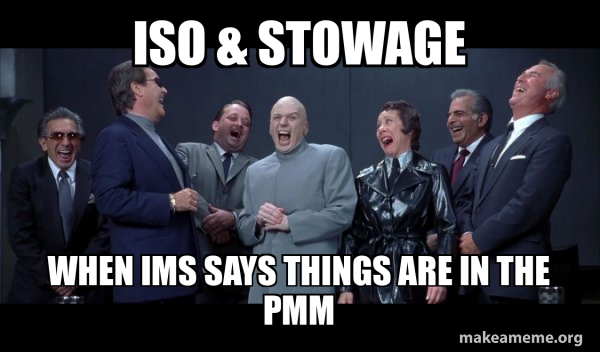 ISO & Stowage When IMS says things are in the PMM - Dr Evil and ...