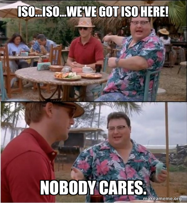 iso...iso...we've got iso here! Nobody cares. - See? Nobody Cares. Meme ...