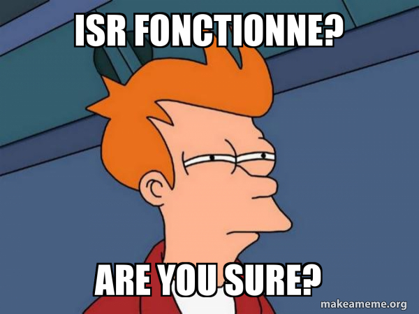 ISR fonctionne? are you sure? - Futurama Fry Meme Generator