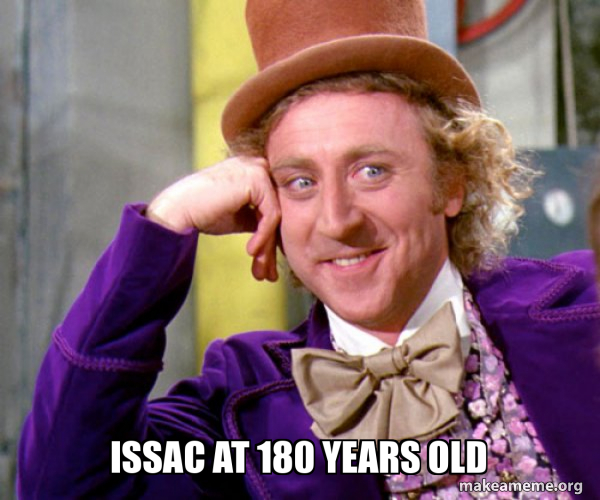 issac at 180 years old - Willy Wonka Sarcasm Meme Meme Generator