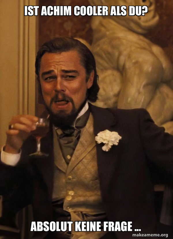 Ist Achim cooler als du? Absolut keine Frage ... - Leonardo DiCaprio ...