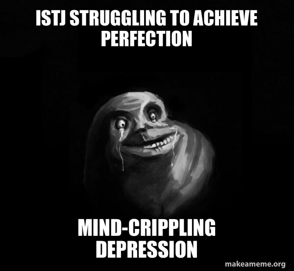 ISTJ STRUGGLING TO ACHIEVE PERFECTION MIND-CRIPPLING DEPRESSION ...