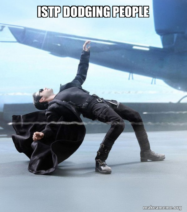 ISTP dodging people - Matrix Dodge Bullet Meme Generator