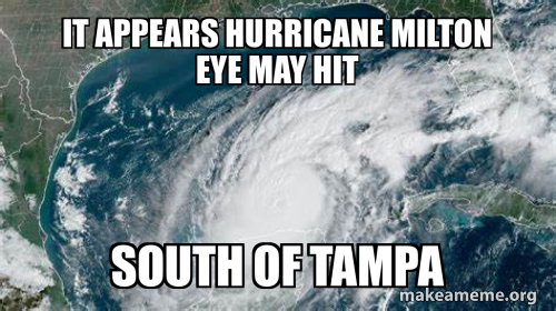 It appears hurricane milton eye may hit south of tampa Meme Generator