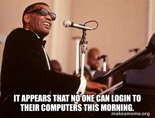 It appears that no one can login to their computers this morning. Meme ...