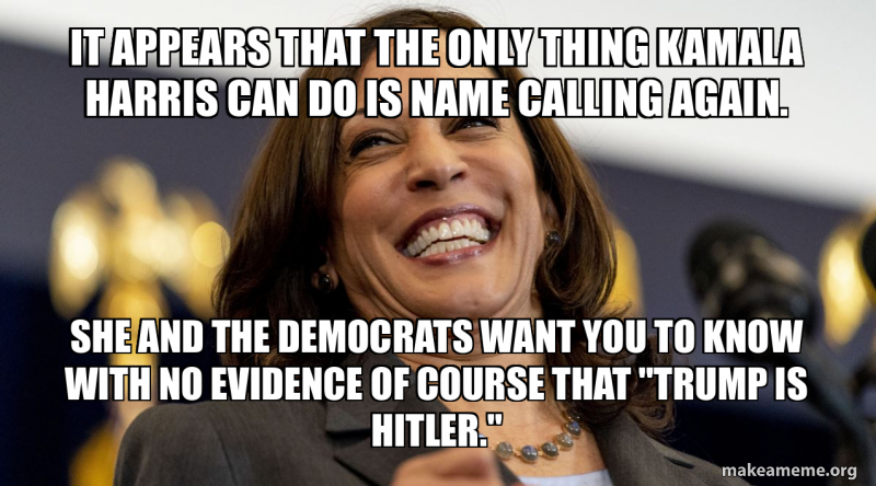It appears that the only thing kamala Harris can do is name calling ...