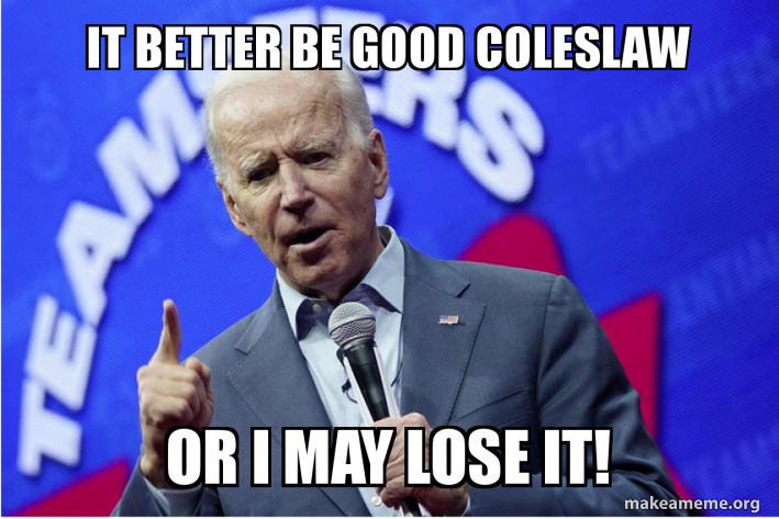 It better be good Coleslaw Or I may lose it! Meme Generator