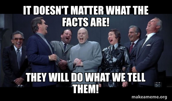 it doesn't matter what the facts are! they will do what we tell them ...