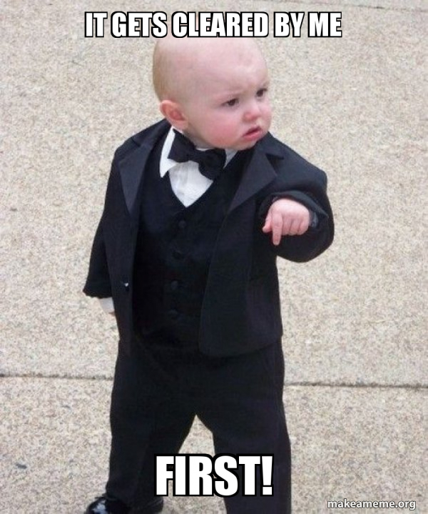 It gets cleared by me FIRST! - Godfather Baby Meme Generator