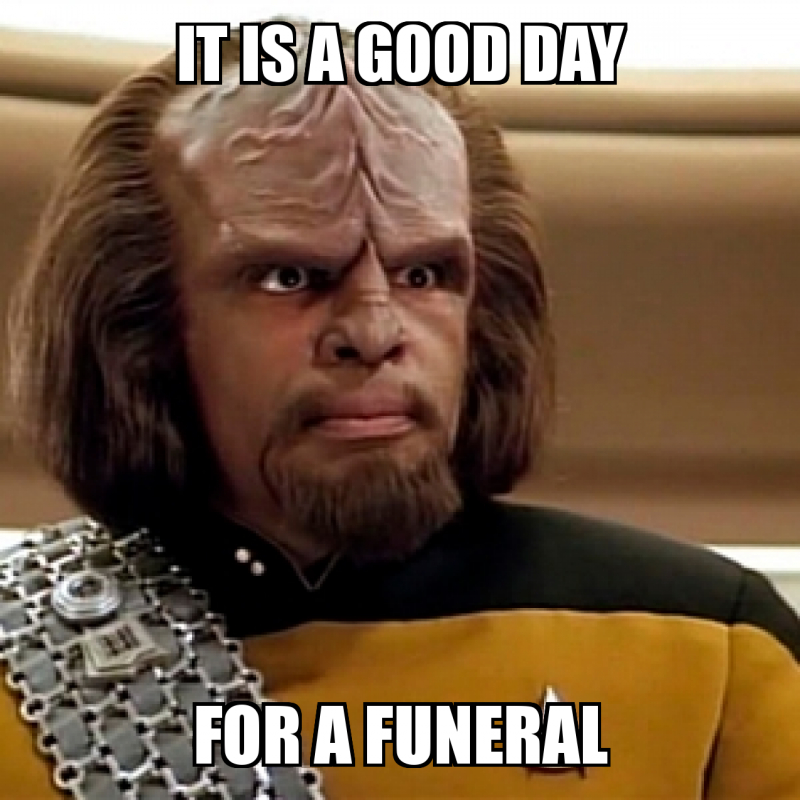it is a good day for a funeral Meme Generator