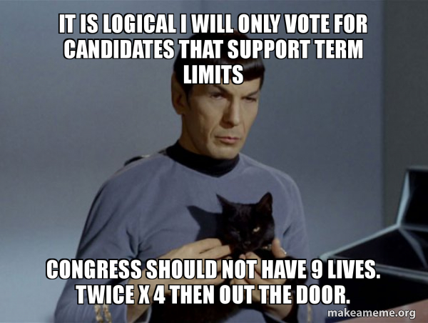 It is logical I will only vote for candidates that support term limits ...