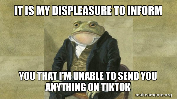 It is my displeasure to inform You That I'm unable to send you anything ...