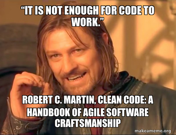 “It is not enough for code to work.” Robert C. Martin, Clean Code: A ...